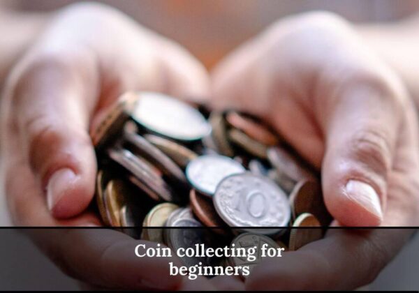 Coin Collecting for Beginners: 15+ Useful Guidelines You Need to Know