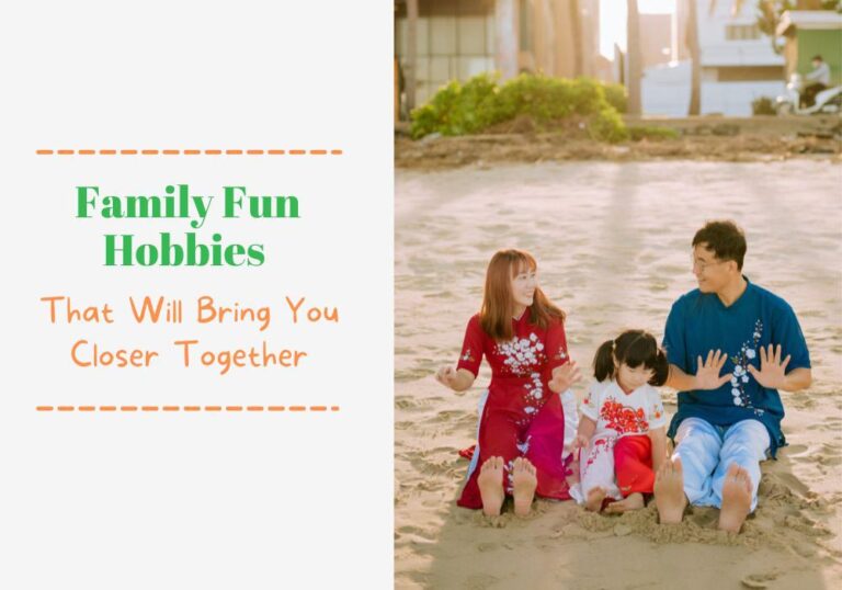 18 Family Fun Hobbies That Will Bring You Closer Together